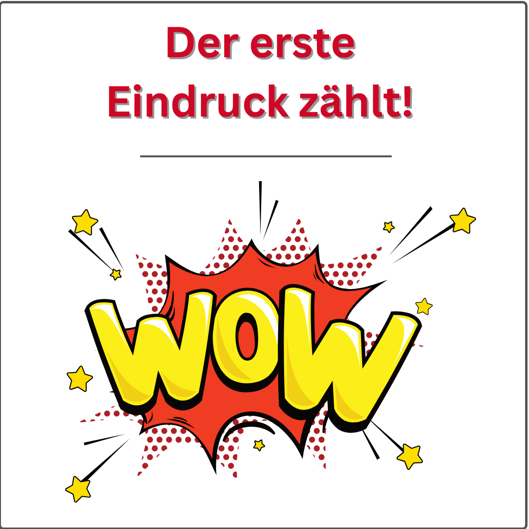 Der erste Eindruck zählt!